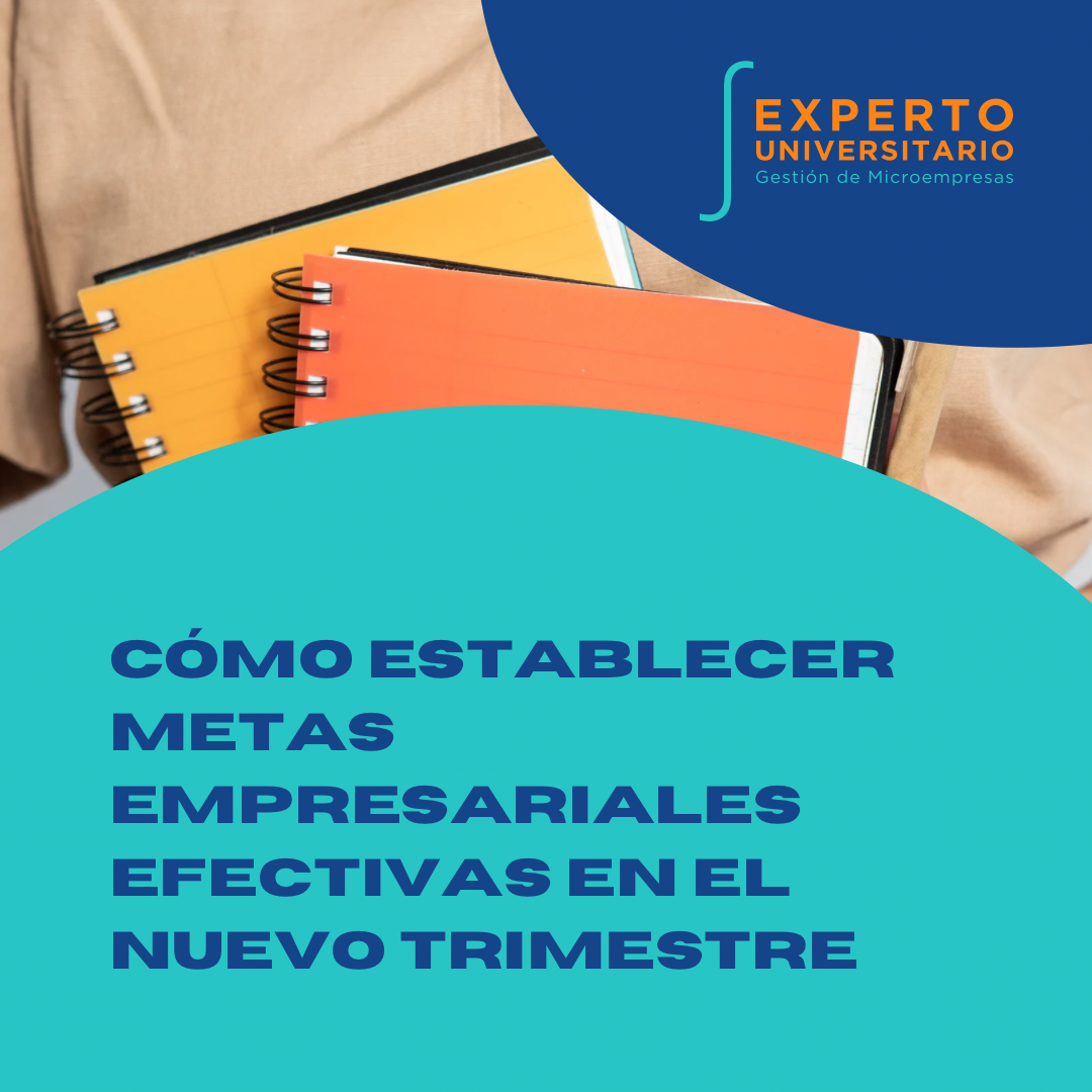 Cómo establecer metas empresariales efectivas en el nuevo trimestre - cursogestionmicroempresas.com